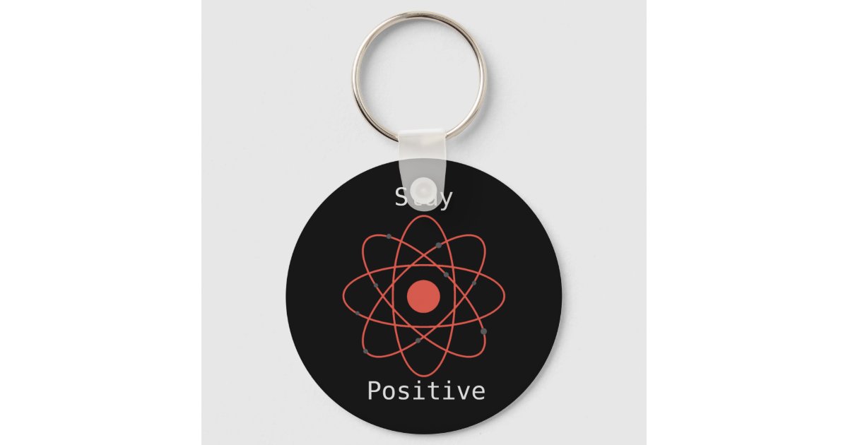 Stay positive atom physics science geek keychain | Zazzle