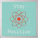 Stay positive atom science slogan poster | Zazzle