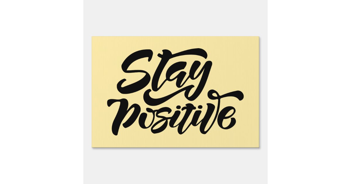 Stay Positive Yellow Sign | Zazzle