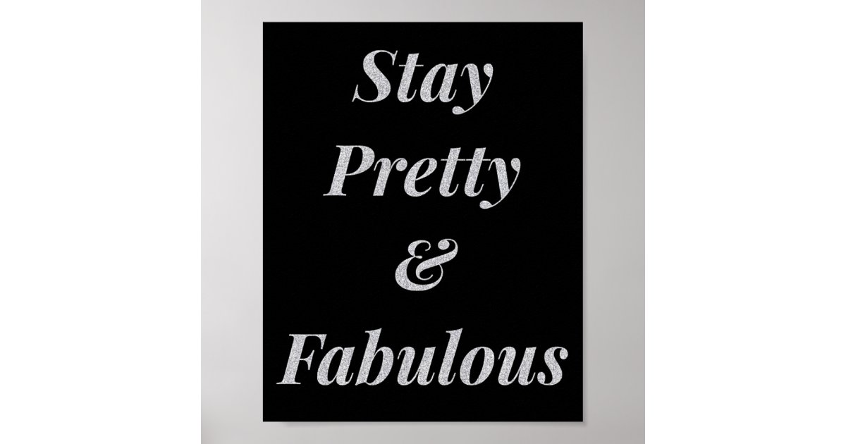 Stay pretty & fabulous quote poster | Zazzle