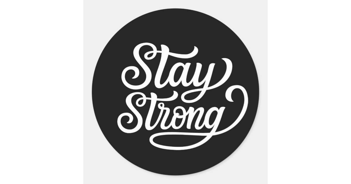 Stay Strong Classic Round Sticker | Zazzle