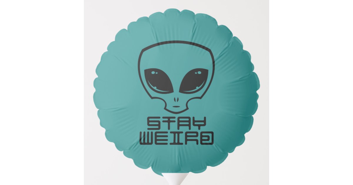 Stay Weird Alien Head Balloon | Zazzle