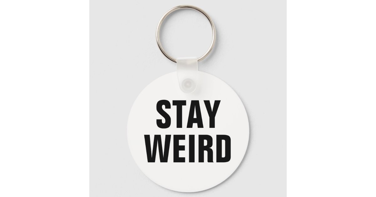 STAY WEIRD funny keychain for men women and kids | Zazzle