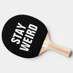 STAY WEIRD funny ping pong paddle for table tennis | Zazzle