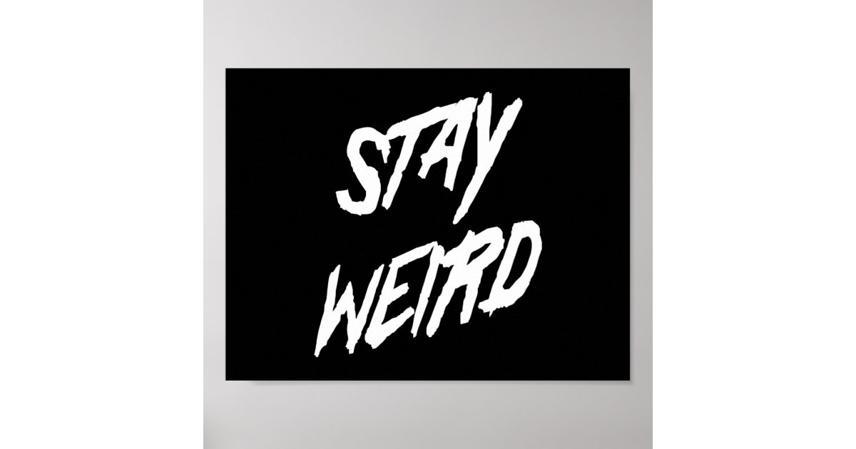 Stay Weird Poster | Zazzle