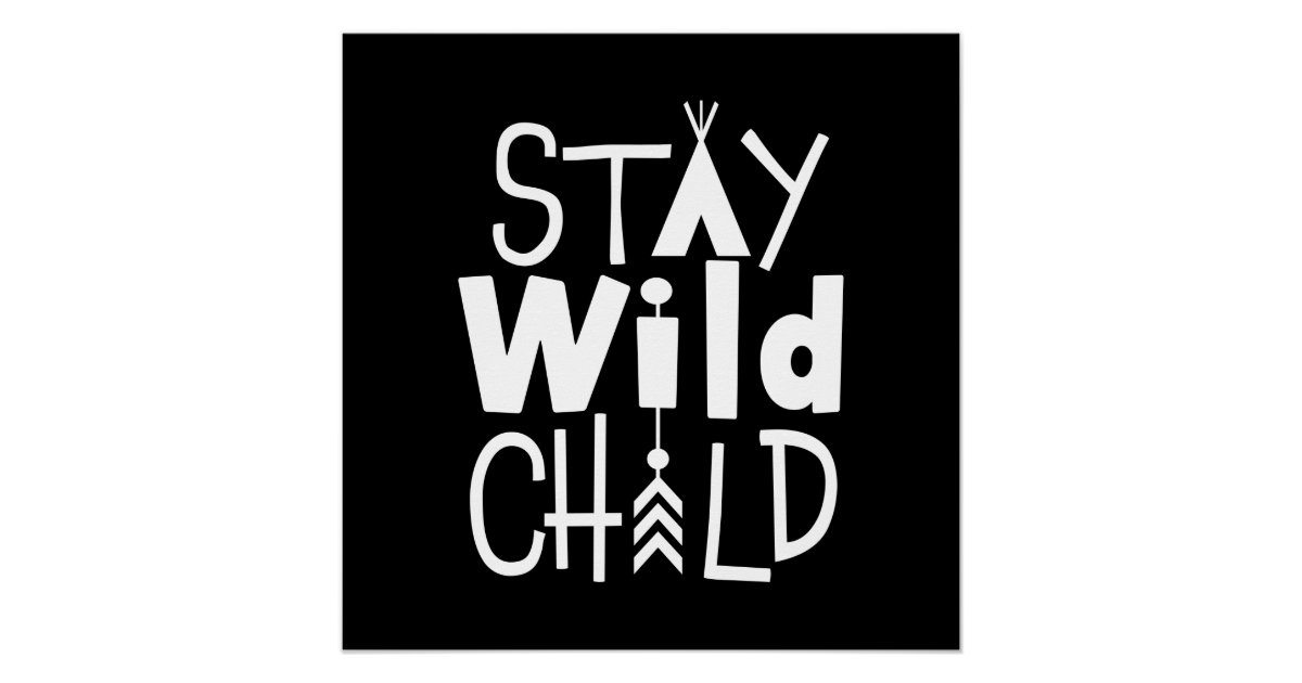 Stay Wild Child Poster | Zazzle