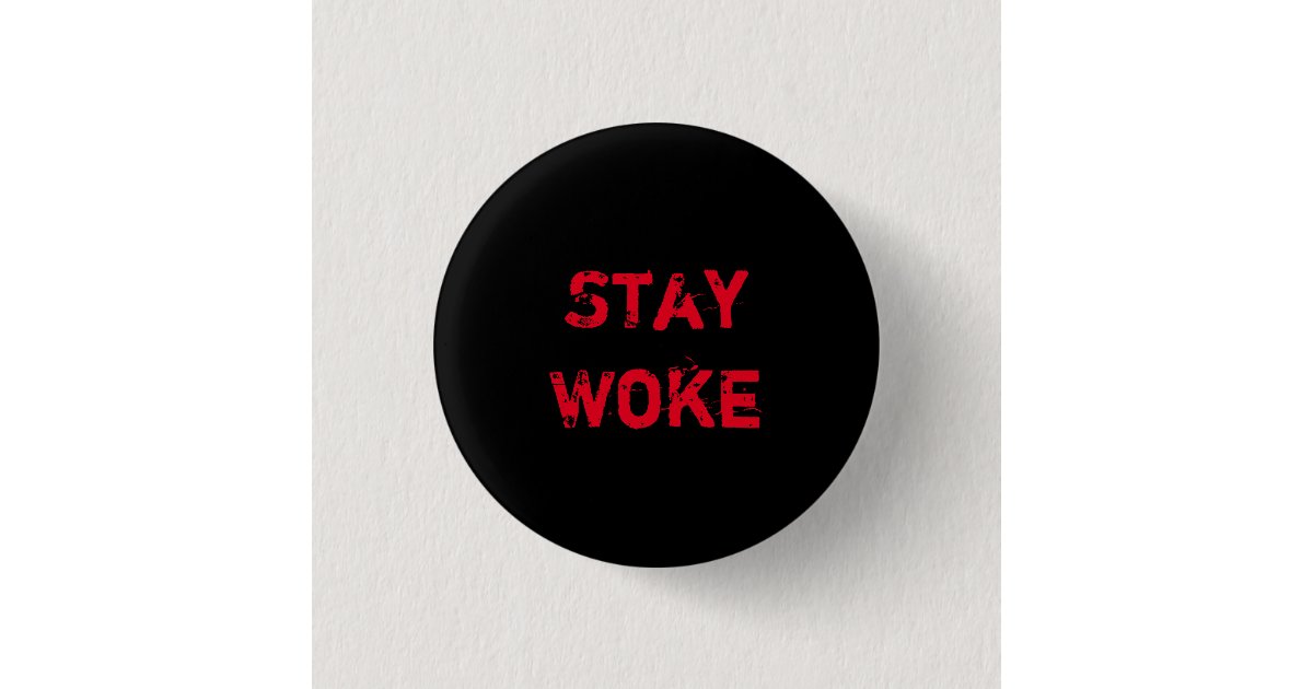 Stay Woke Button | Zazzle