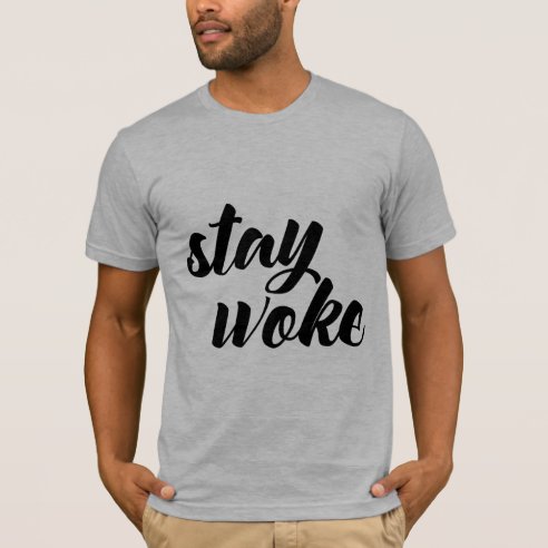 Woke T-Shirts - Woke T-Shirt Designs | Zazzle