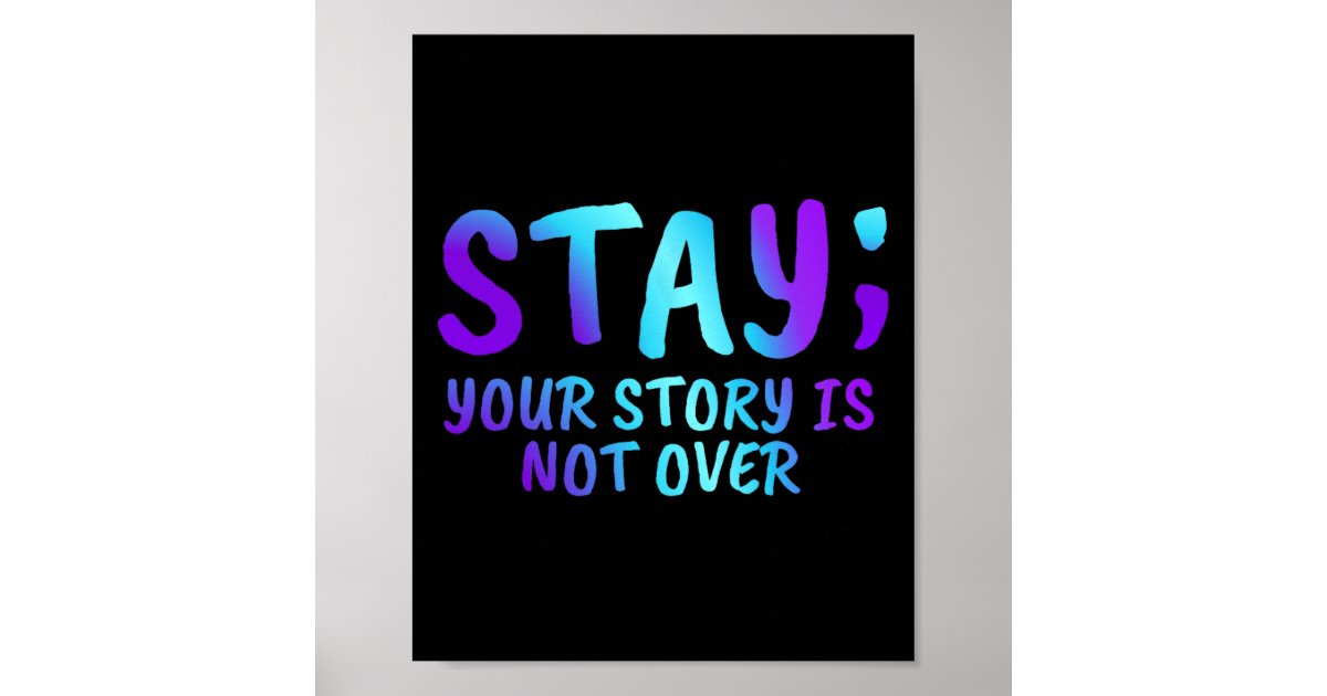 Stay Your Story Is Not Over Suicide Prevention Awa Poster | Zazzle