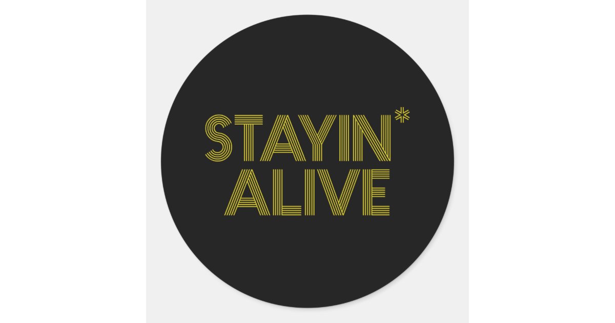 STAYING ALIVE CLASSIC ROUND STICKER | Zazzle