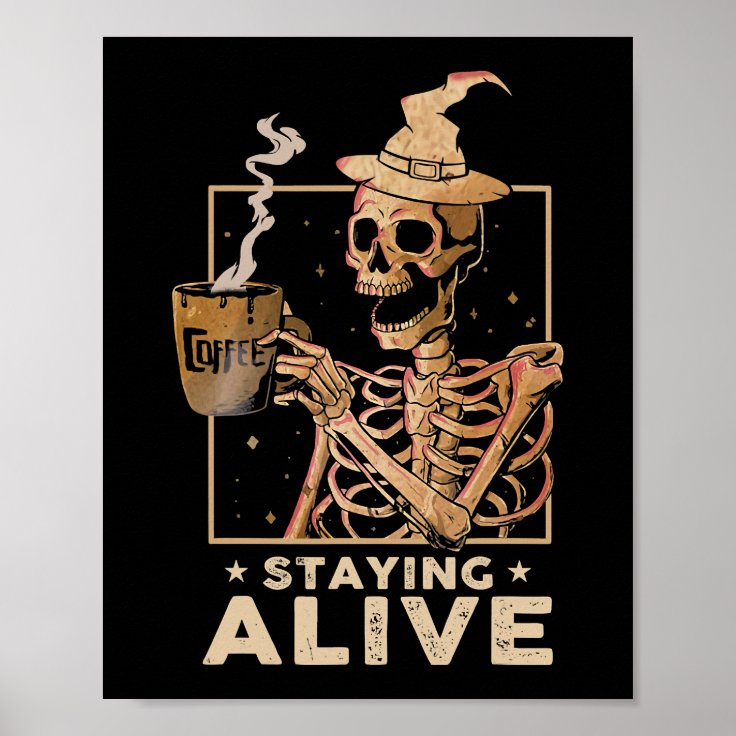 Staying Alive Funny Skeleton Drinking Coffee Happy Poster | Zazzle