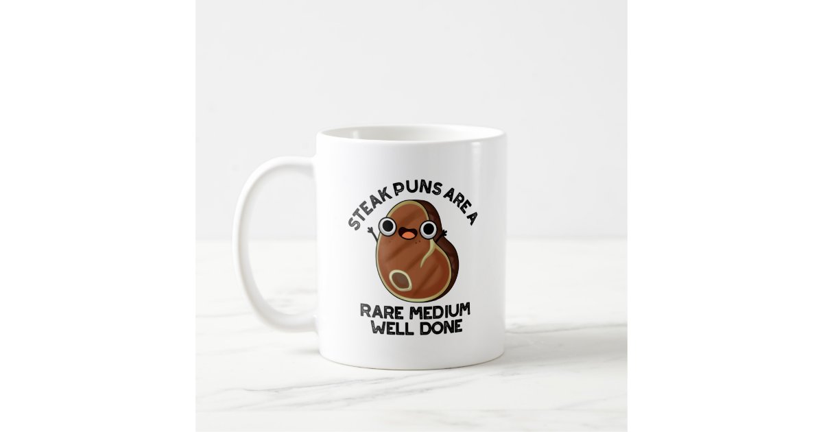 Steak Puns Are A Rare Medium Well Done Meat Pun Coffee Mug | Zazzle