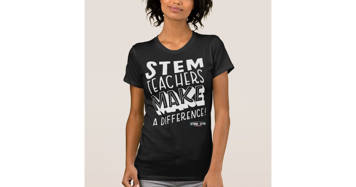 STEM Teachers Make a Difference T-Shirt | Zazzle