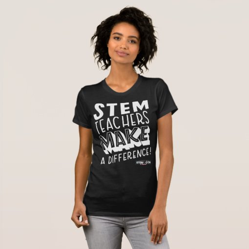 STEM Teachers Make a Difference T-Shirt | Zazzle