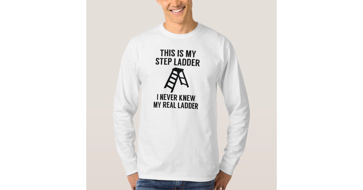 Step Ladder T-Shirt | Zazzle