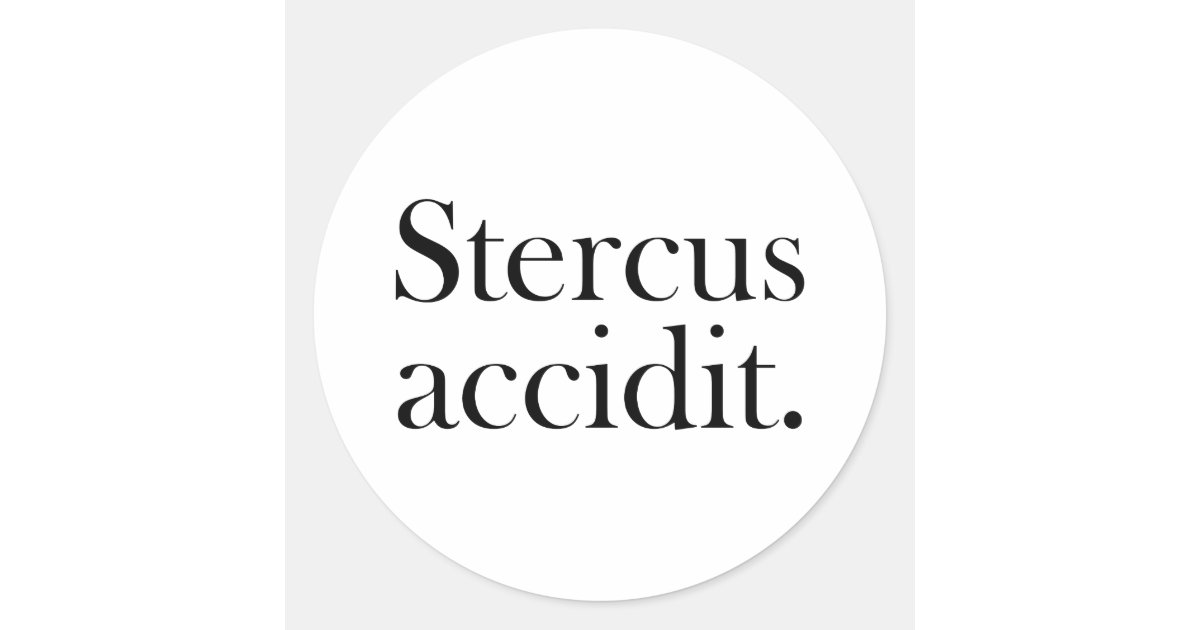 Stercus accidit classic round sticker | Zazzle