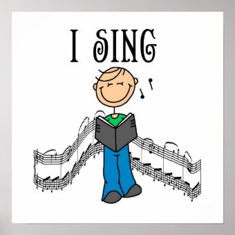 Stick Figure Male I Sing T-shirts and Gifts Poster | Zazzle