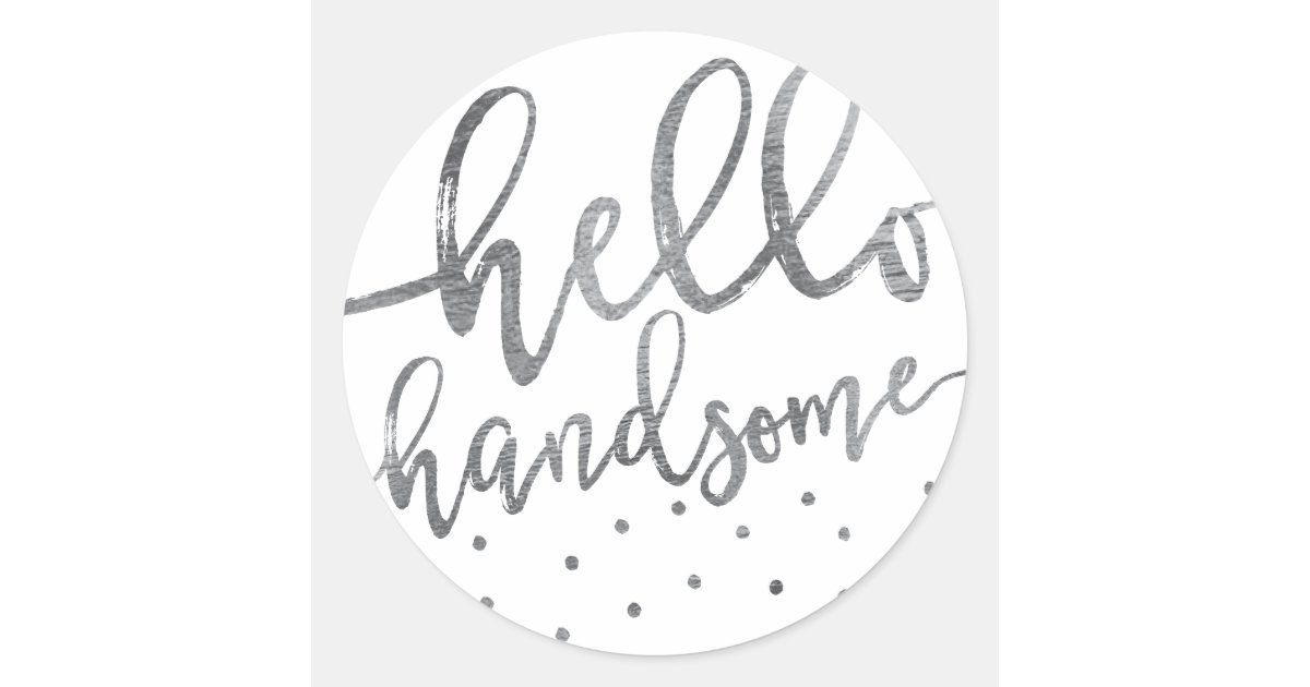 STICKER | Modern Gray Hello Handsome Script Boy | Zazzle