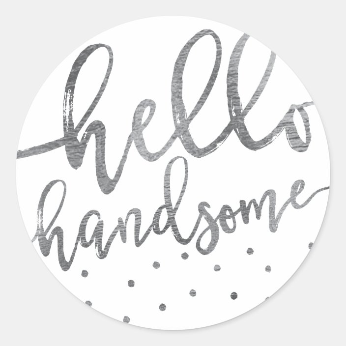 STICKER | Modern Gray Hello Handsome Script Boy | Zazzle.com