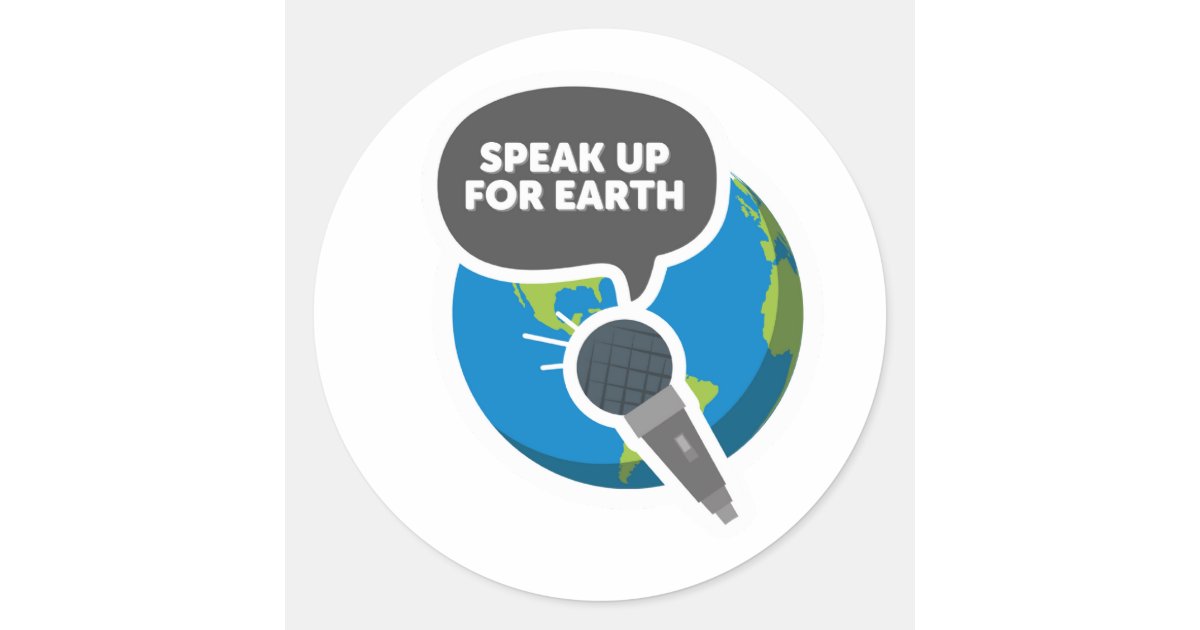 Sticker - Speak Up For Earth | Zazzle