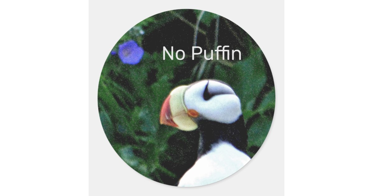 Sticker w/ puffin "No Puffin" | Zazzle