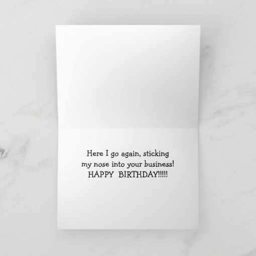 STICKING MY NOSE INTO YOUR BUSINESS-BIRTHDAY CARD | Zazzle