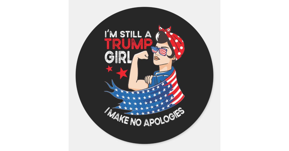 Still A Trump Girl I Make No Apologies Women Trump Classic Round ...