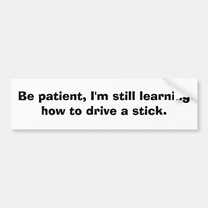 Still Learning to Drive a Stick Bumper Sticker | Zazzle.com