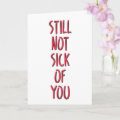 Still Not Sick Of You, Funny Valentine's Day Card | Zazzle