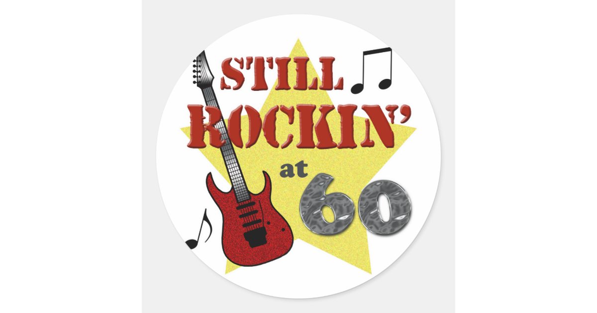 Still Rockin' At 60 Classic Round Sticker | Zazzle