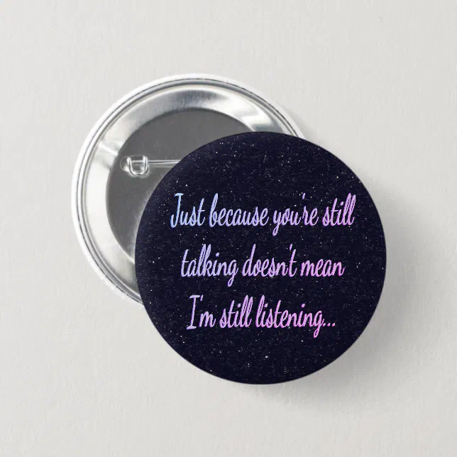 Still Talking Style | Funny Quote Cocky Humor Fun Pinback Button | Zazzle