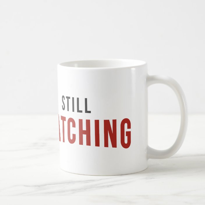 STILL WATCHING NETFLIX COFFEE MUG | Zazzle.com