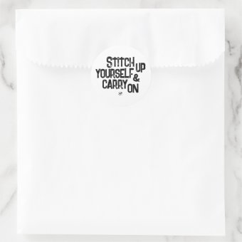 Stitch yourself up & carry on! motivational motto classic round sticker ...