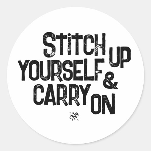 Stitch yourself up & carry on! motivational motto classic round sticker ...