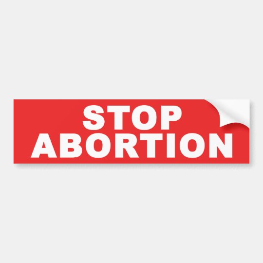 Stop Abortion Bumper Sticker | Zazzle.com