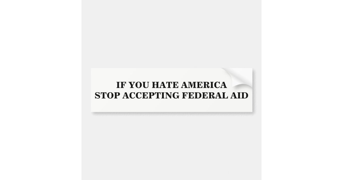 Stop Accepting Federal Aid Bumper Sticker | Zazzle