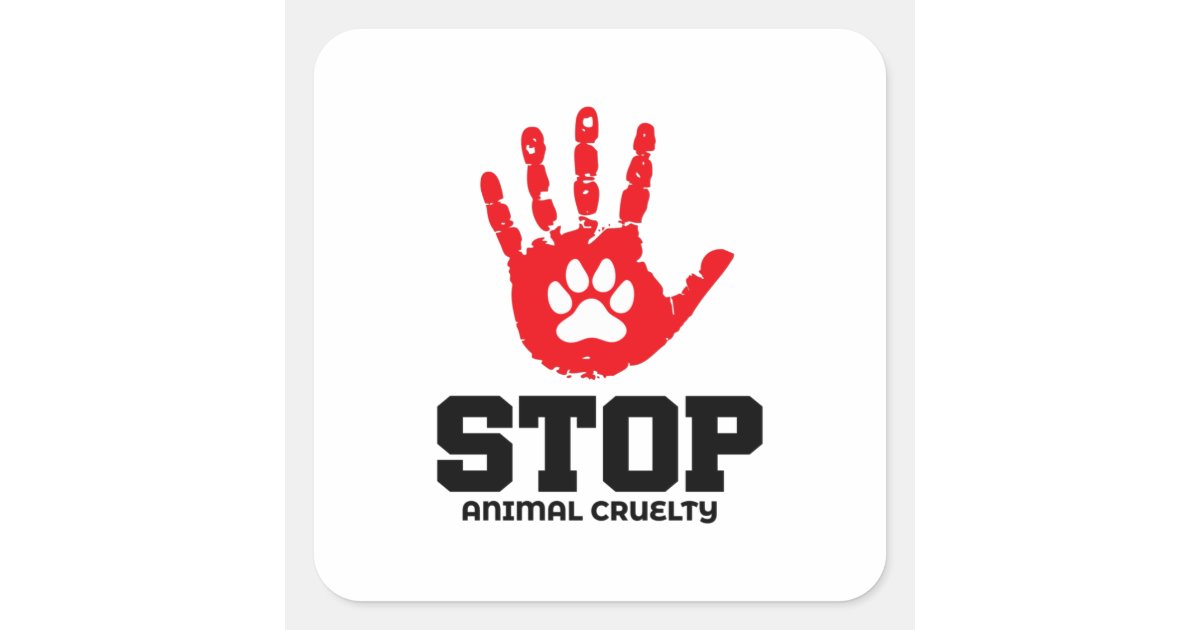 STOP ANIMAL CRUELTY - SQUARE STICKER | Zazzle