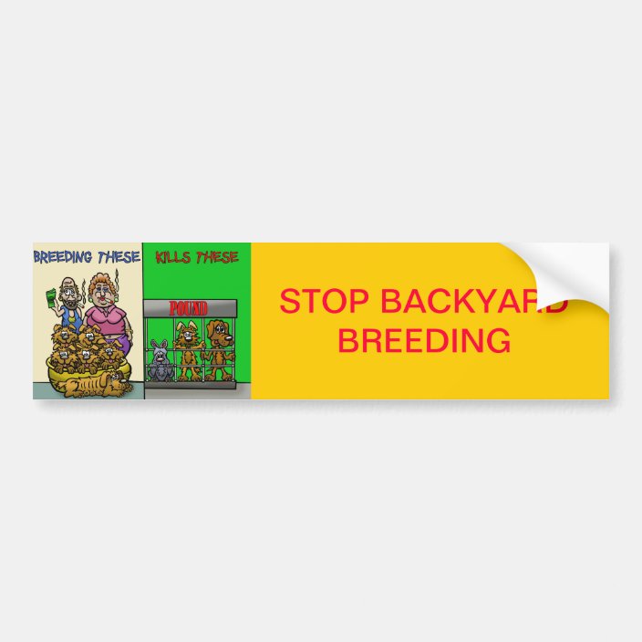 STOP BACKYARD BREEDING BUMPER STICKER | Zazzle.com