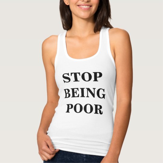 Stop Being Poor Women's Slim Fit Tank Top | Zazzle.com