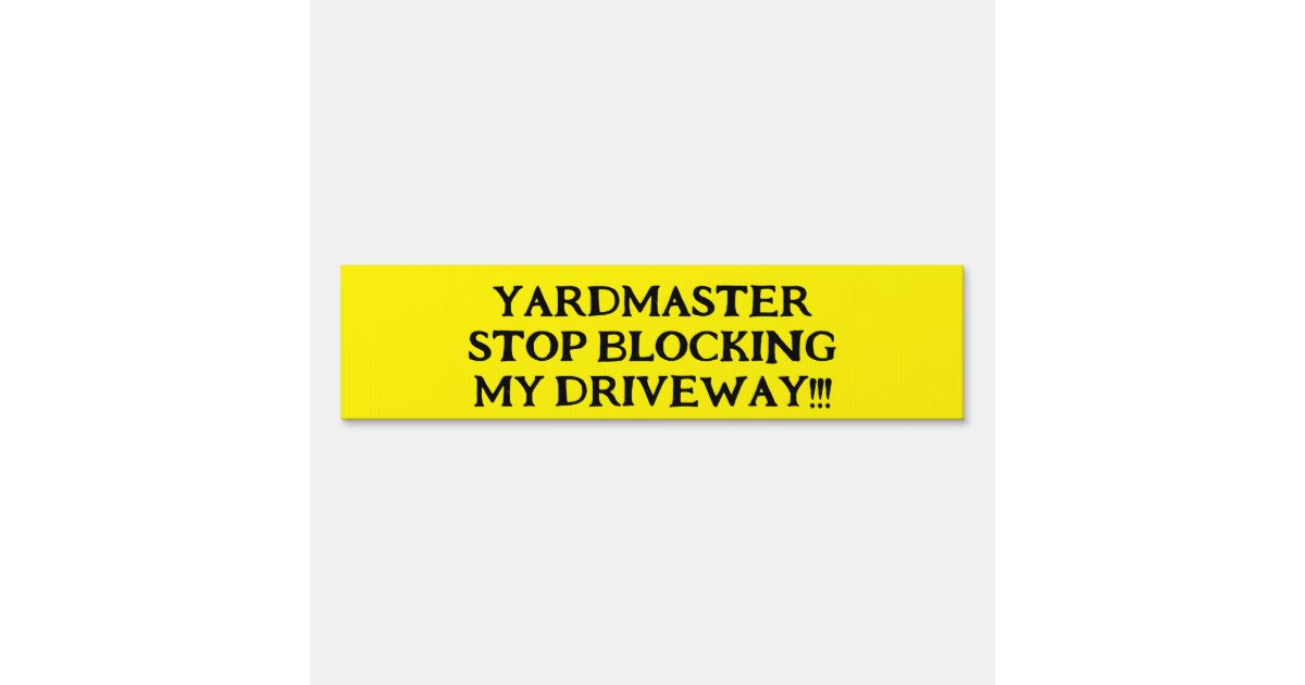 Stop Blocking Driveway Yard Sign | Zazzle