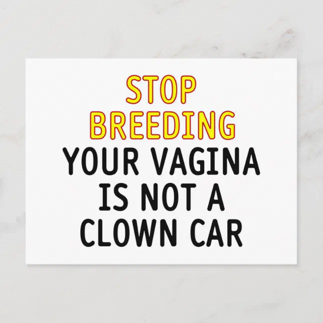 Stop breeding. Your vagina is not a clown car. Postcard | Zazzle