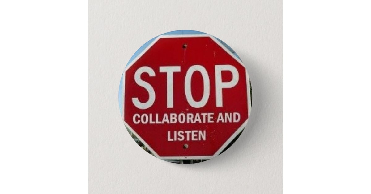 STOP. Collaborate and Listen Button | Zazzle