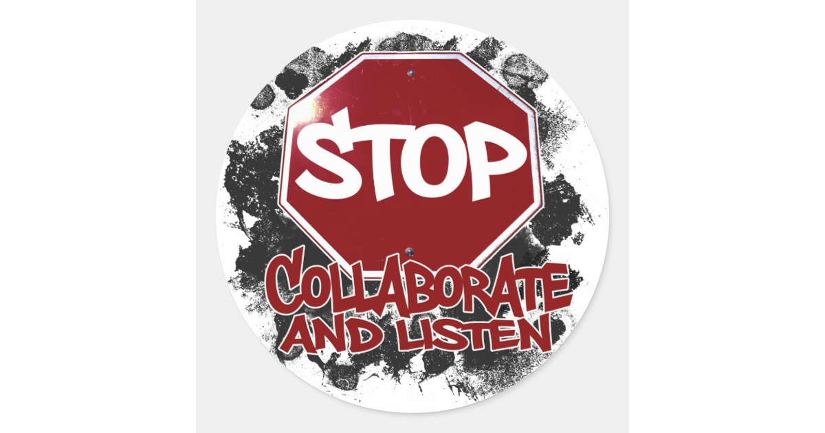 Stop! Collaborate and Listen. Classic Round Sticker | Zazzle