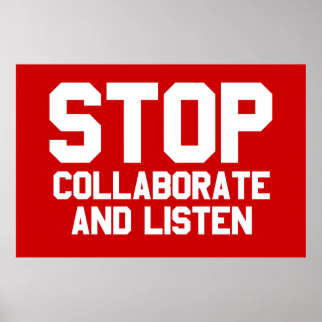 stop collaborate and listen poster | Zazzle