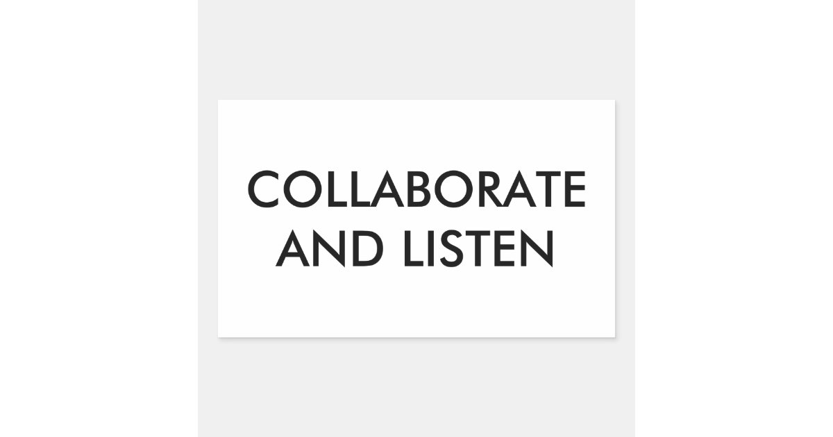 STOP, COLLABORATE AND LISTEN RECTANGULAR STICKER | Zazzle