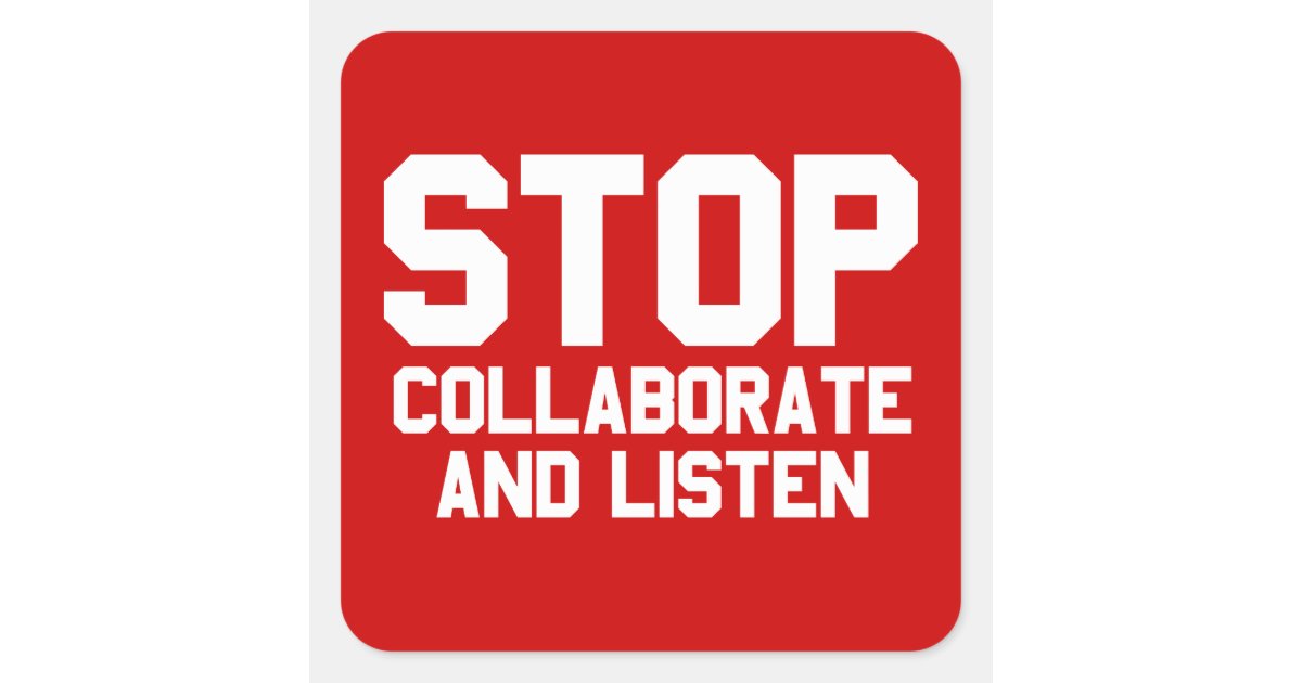 stop collaborate and listen square sticker | Zazzle