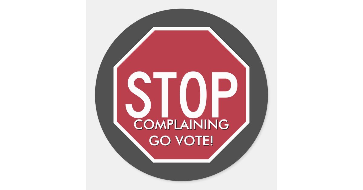 STOP Complaining GO VOTE Stop Sign Classic Round Sticker | Zazzle