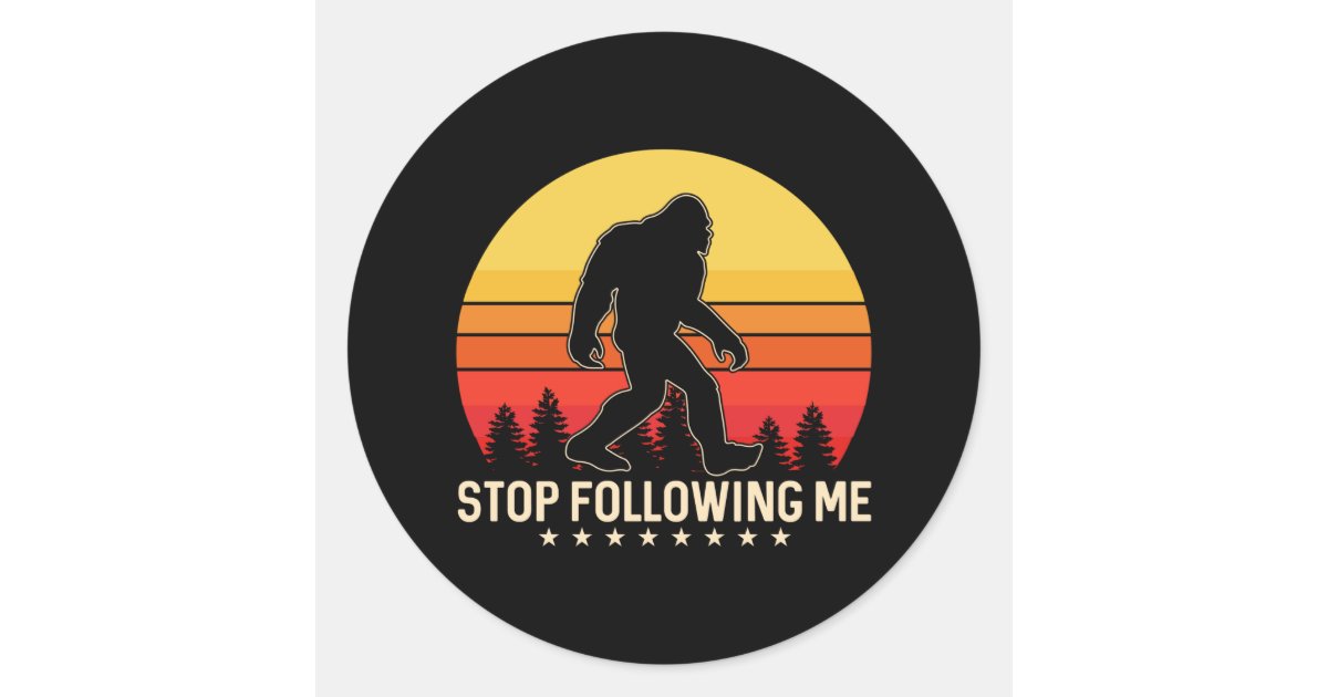 Stop Following Me | Bigfoot Retro Design Classic Round Sticker | Zazzle