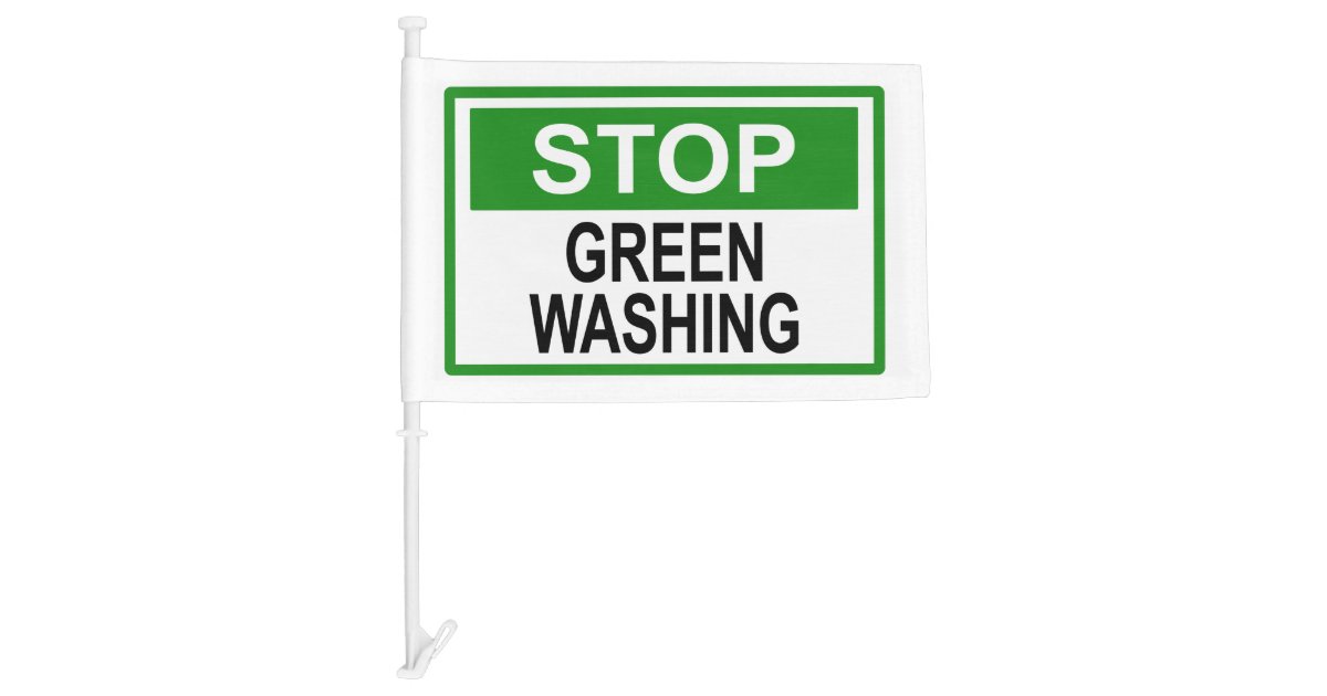 Stop Greenwashing Sign Car Flag | Zazzle