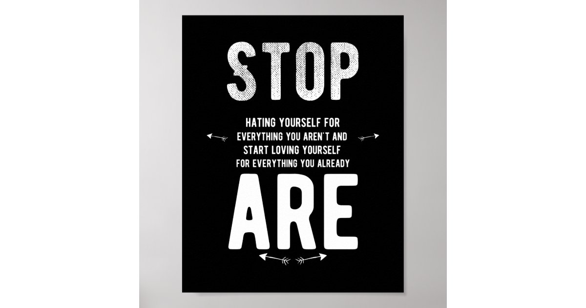 Stop hating yourself inspirational white poster | Zazzle